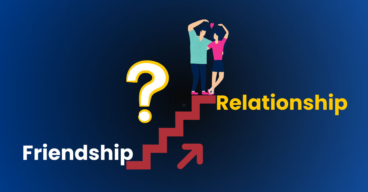 Friendship To Relationship Stages. Where Are You? Verify Now